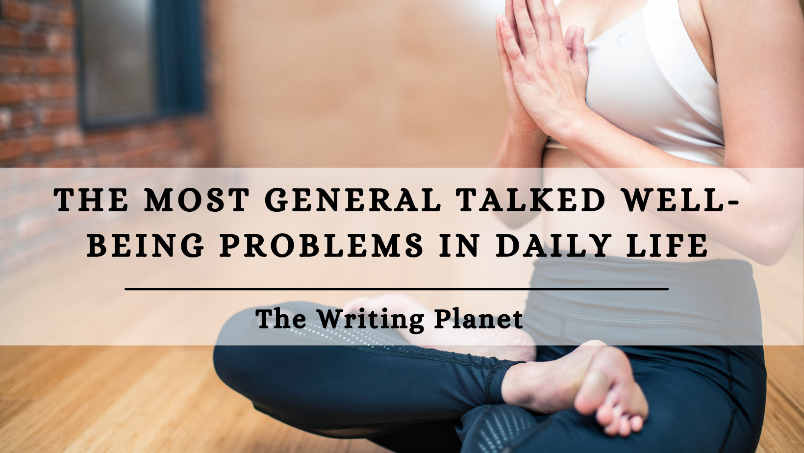 The most general talked well-being Problems in daily life