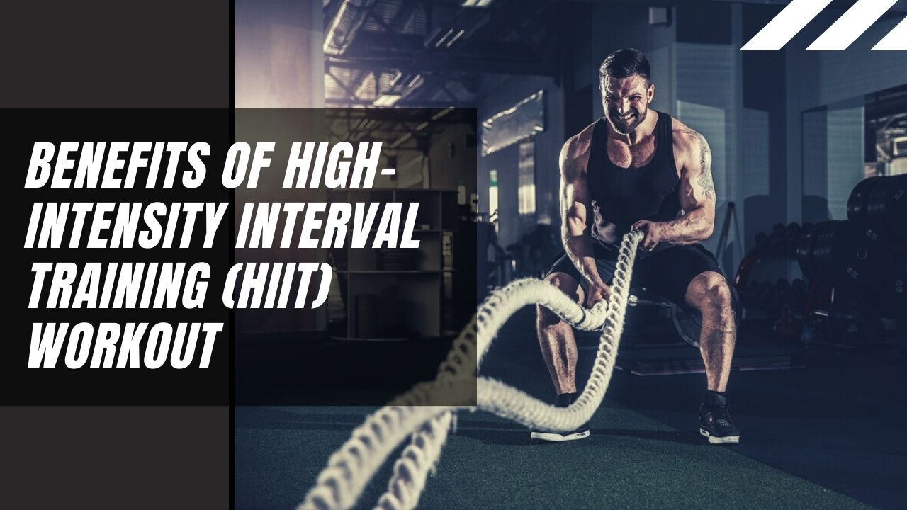 Benefits of High-Intensity Interval Training (HIIT Workout)