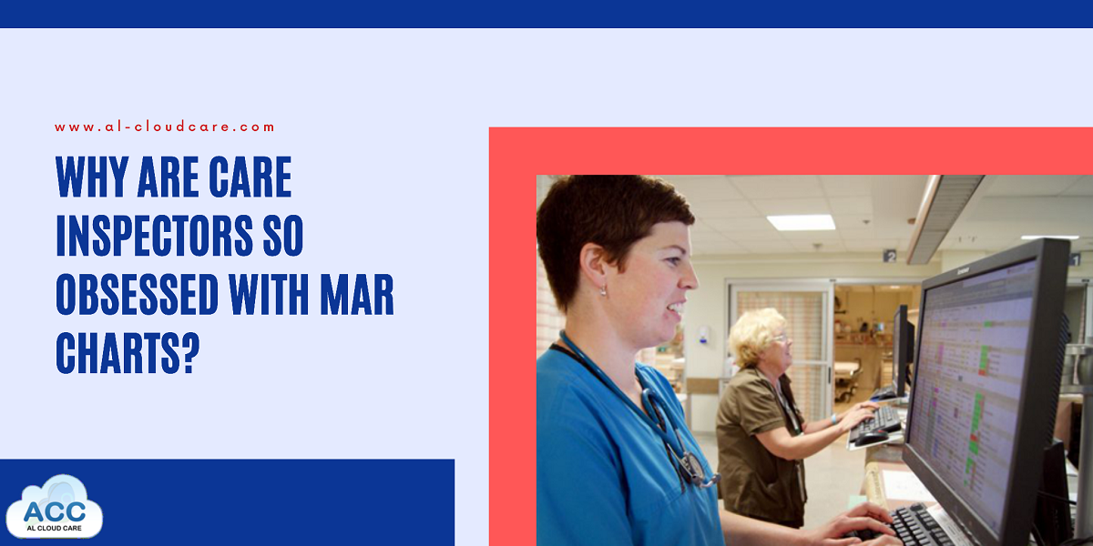 Why are Care Inspectors so Obsessed with MAR Charts?