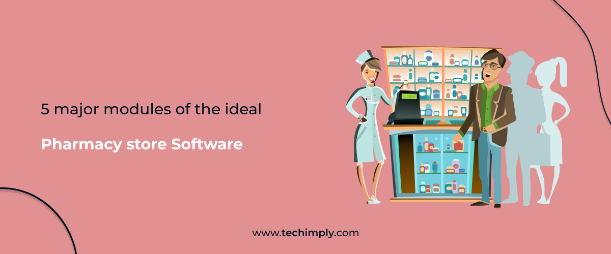 5 major modules of the ideal Pharmacy store Software