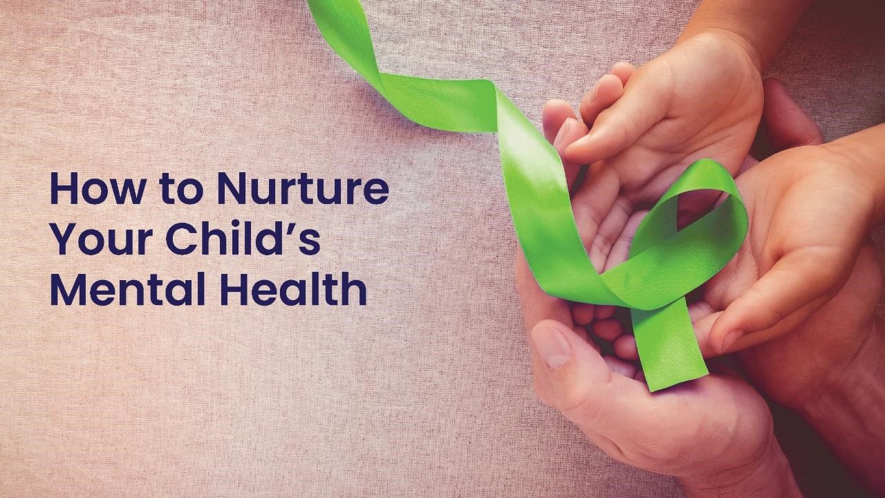 How to Nurture Your Child’s Mental Health