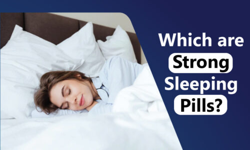 WHICH ARE STRONG SLEEPING PILLS?