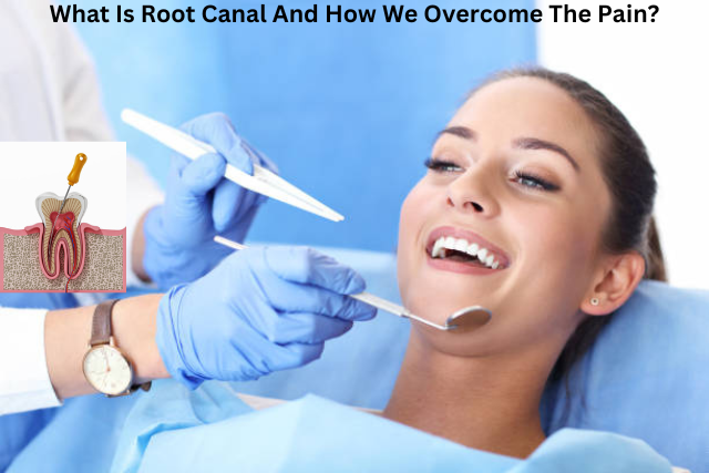 What Is Root Canal And How We Overcome The Pain?