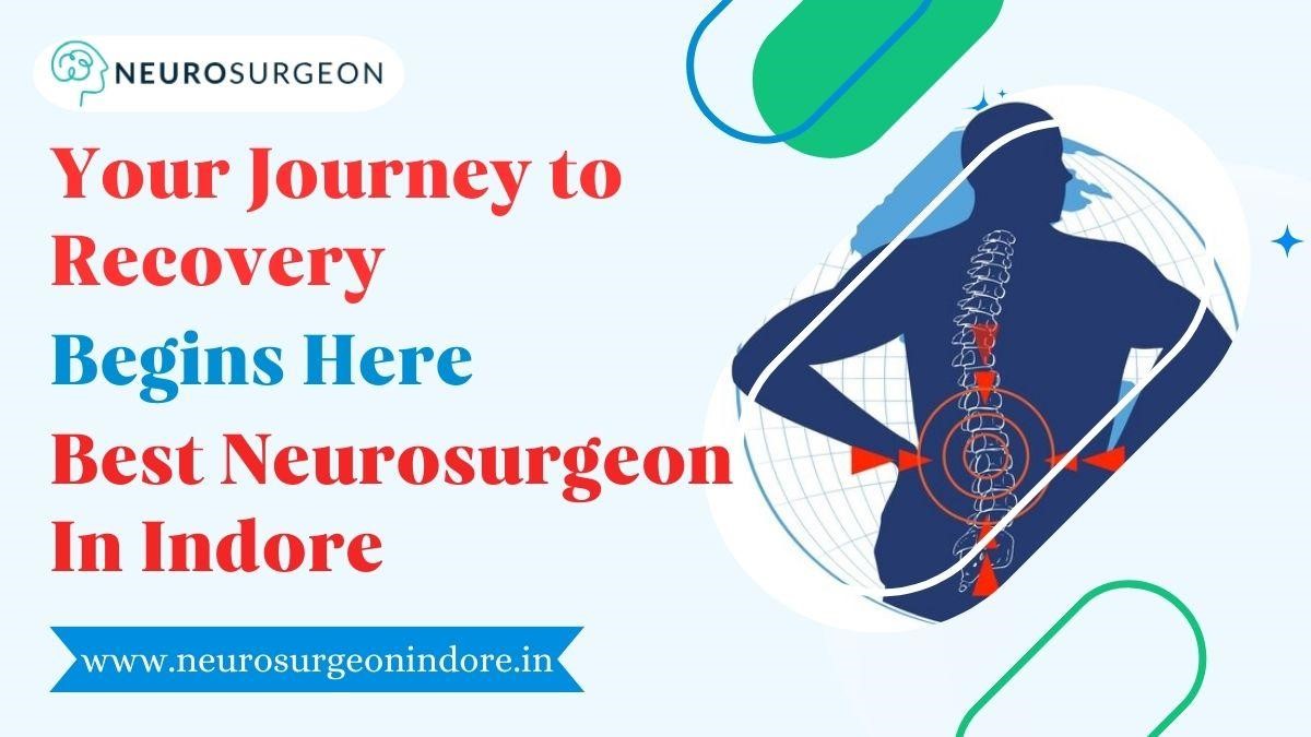 Your Journey to Recovery Begins Here - Best Neurosurgeon In Indore