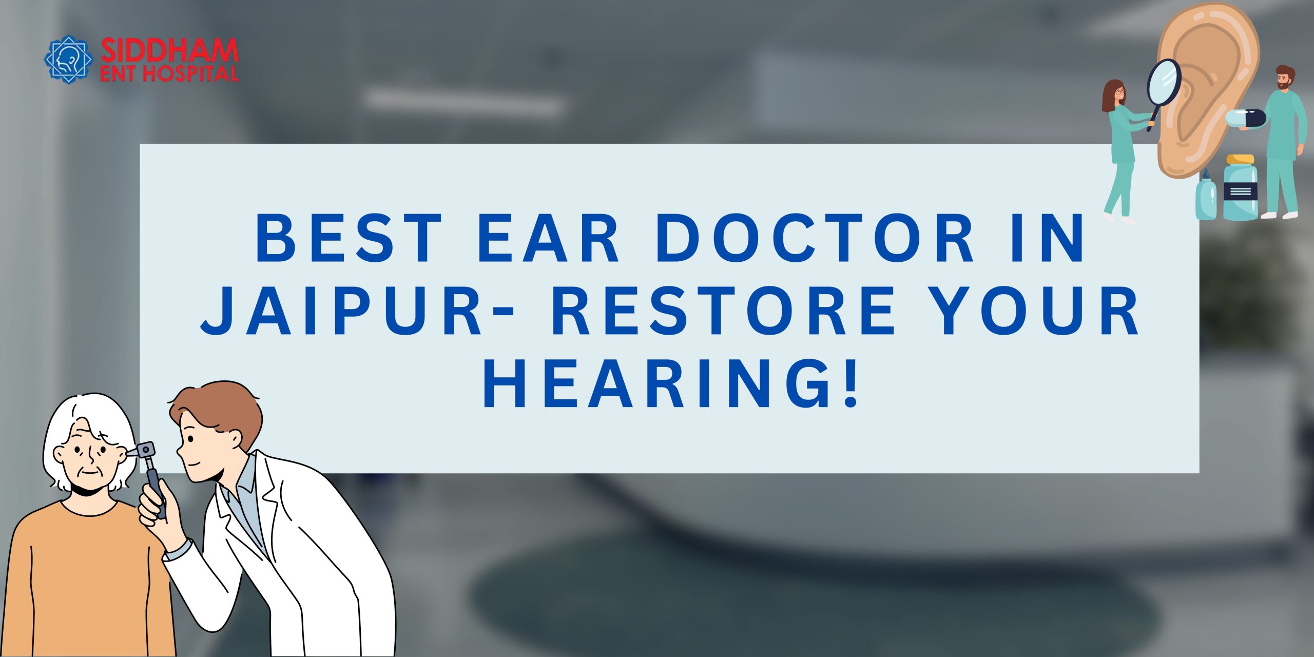 Best Ear Doctor in Jaipur- Restore Your Hearing!