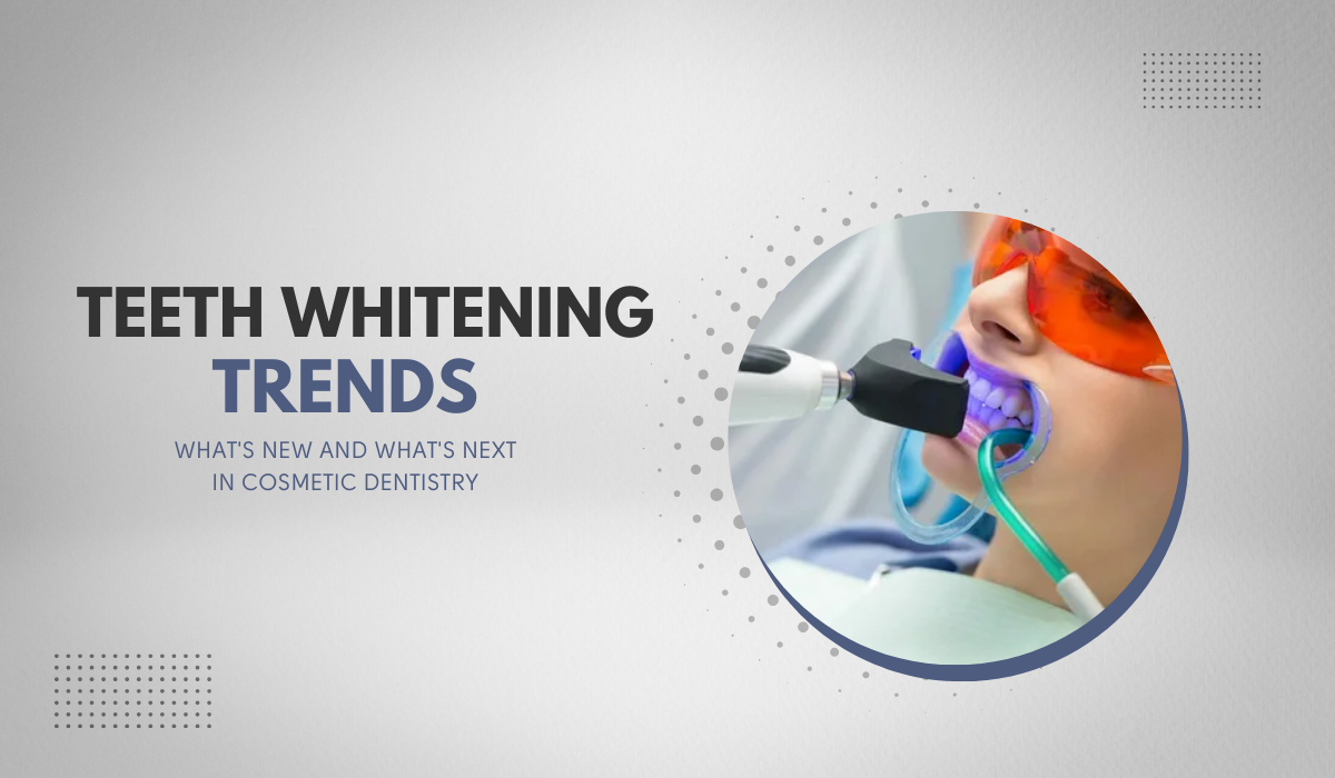 Teeth Whitening Trends: What's Next in Cosmetic Dentistry