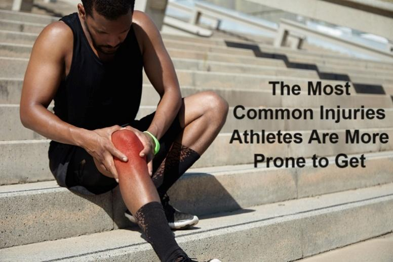 The Most Common Injuries Athletes Are More Prone to Get