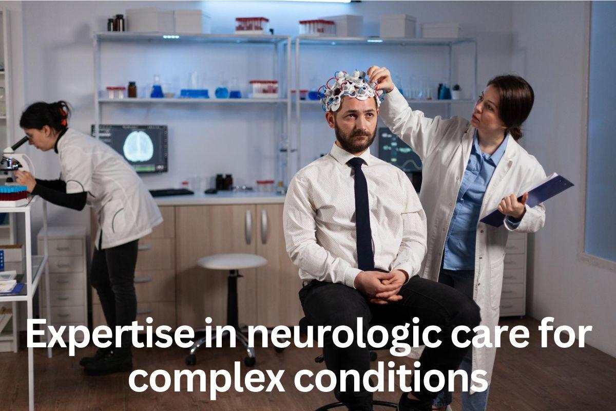Expertise In Neurological Care For Complex Conditions