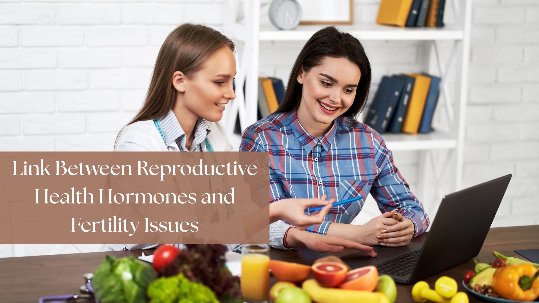 Hormones & Fertility: Understanding the Key Connections