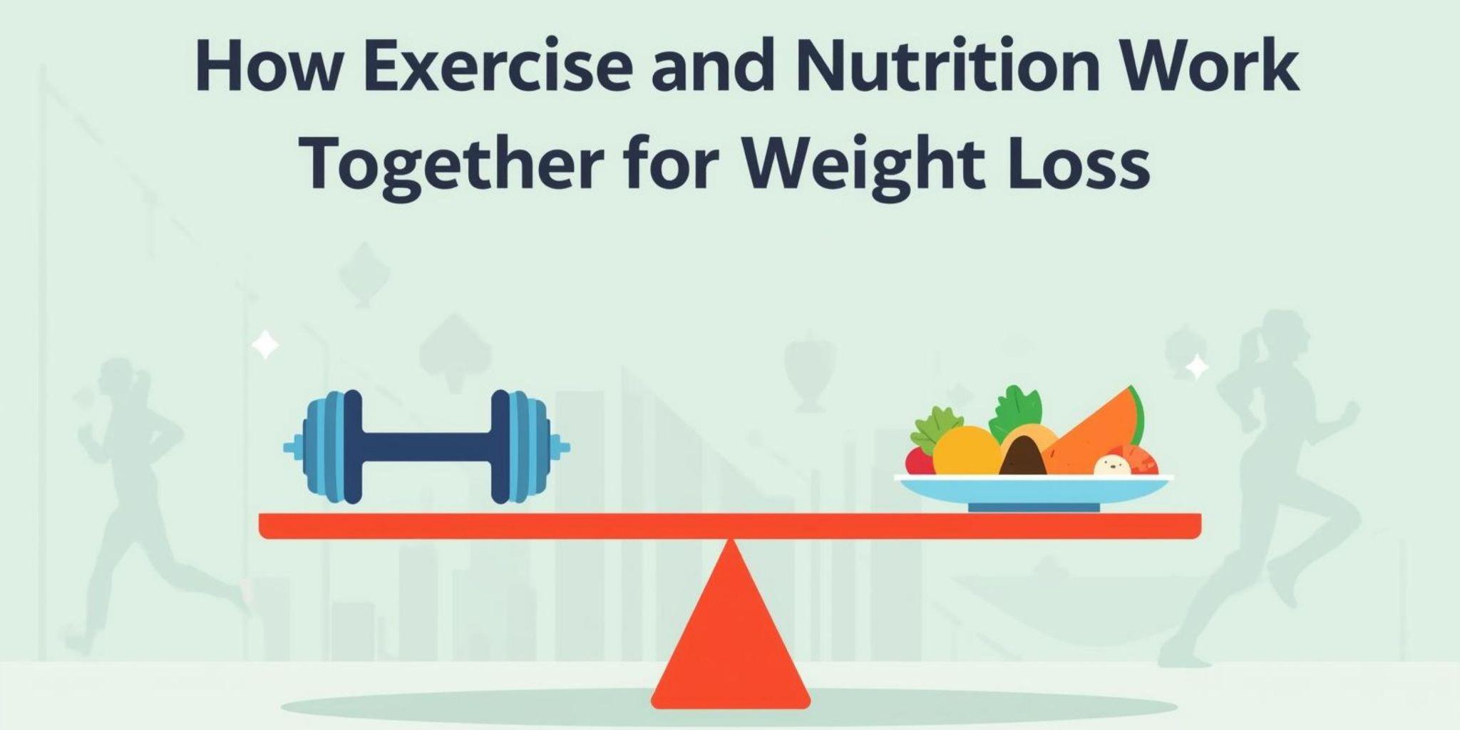 How Exercise and Nutrition Work Together for Weight Loss