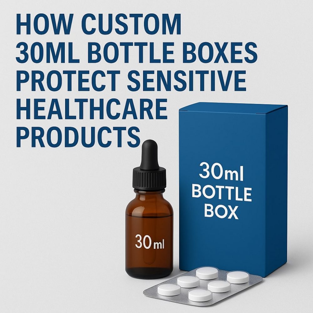 Protecting Healthcare Products with 30ml Bottle Boxes