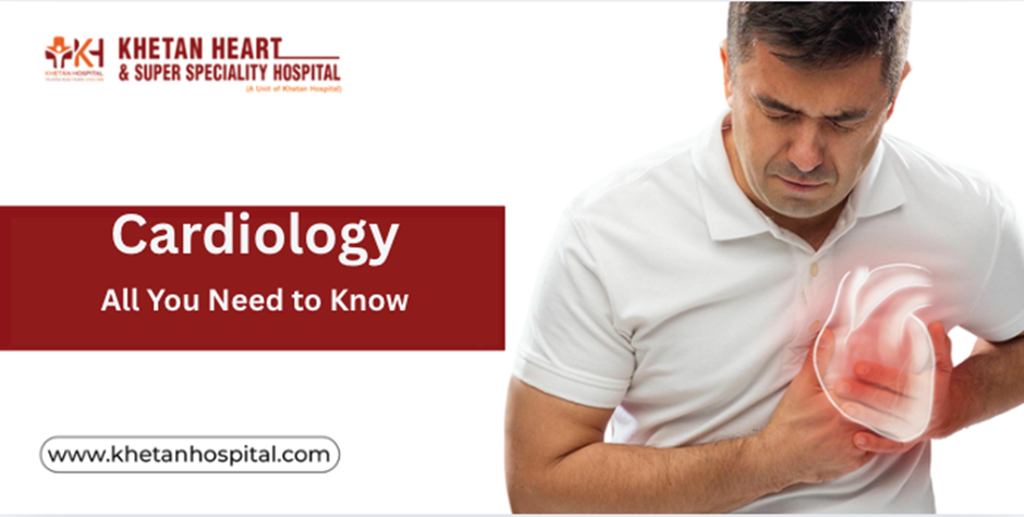 Cardiology: All You Need to Know